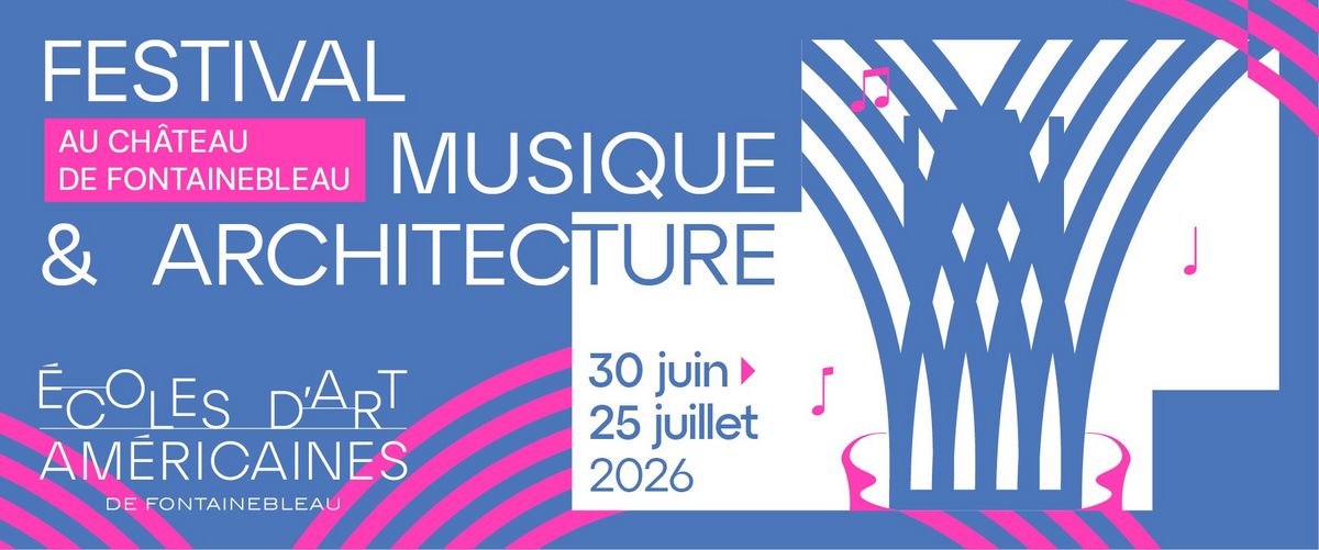 FESTIVAL MUSIQUE ET ARCHITECTURE DES EAAF* AU CHÂTEAU DE FONTAINEBLEAU ...